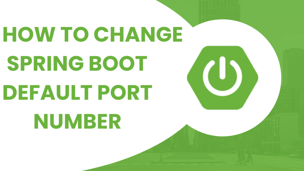 How to Change the Spring Boot Default Port Number 8080
